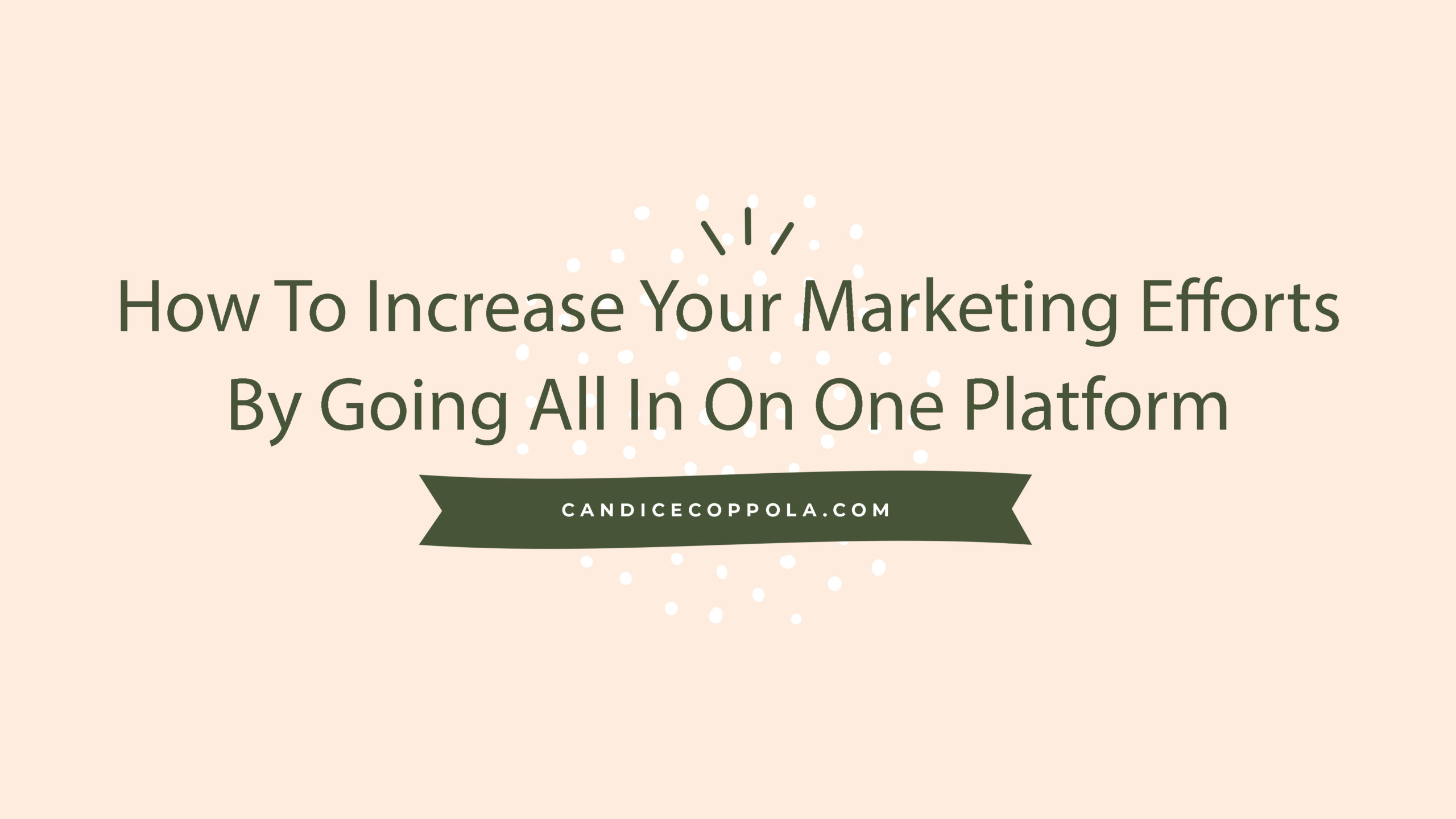 How To Focus Your Marketing Platforms And Go All-In On Just ONE
