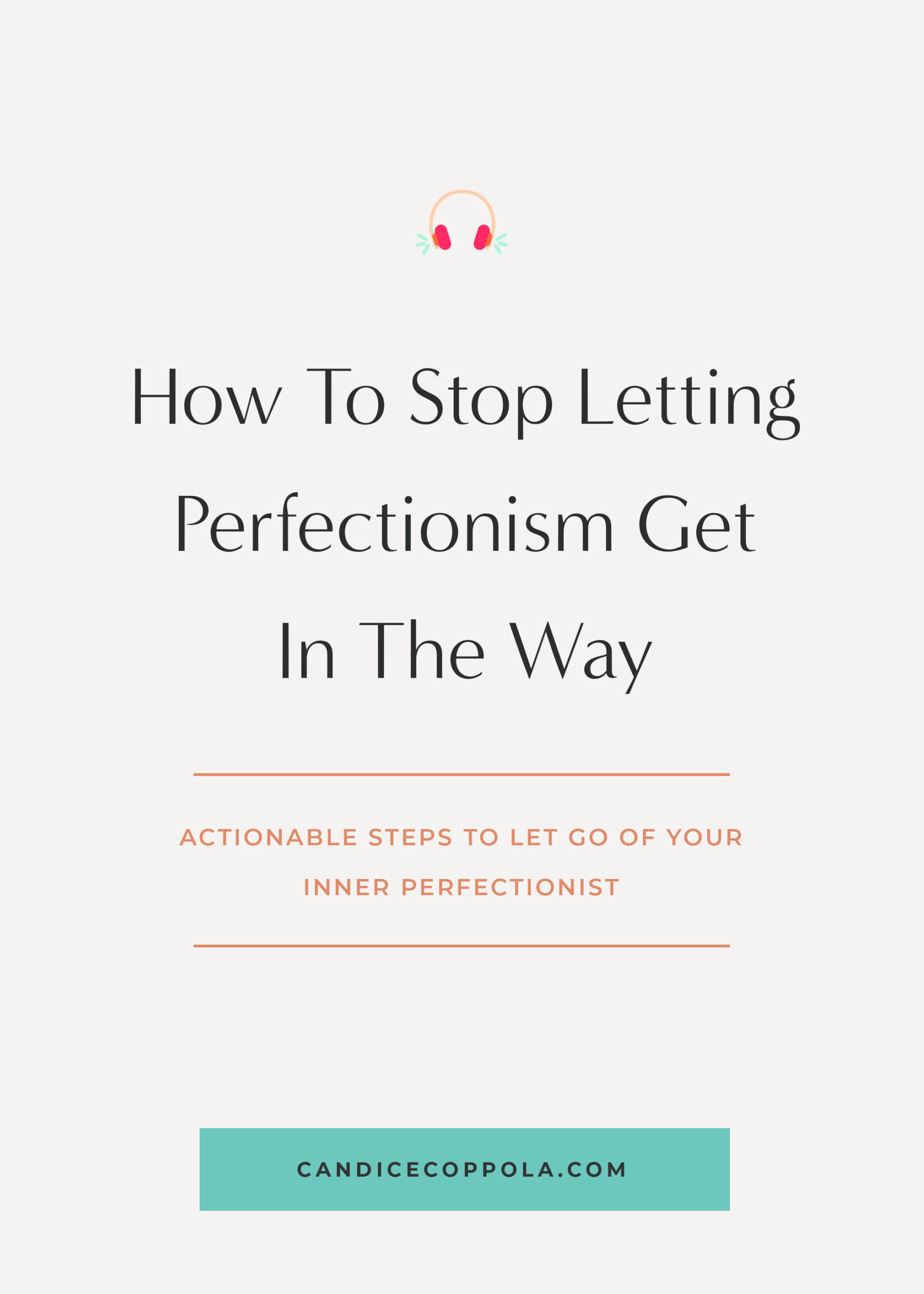 How To Let Go of Perfectionism And Start Getting Things Done