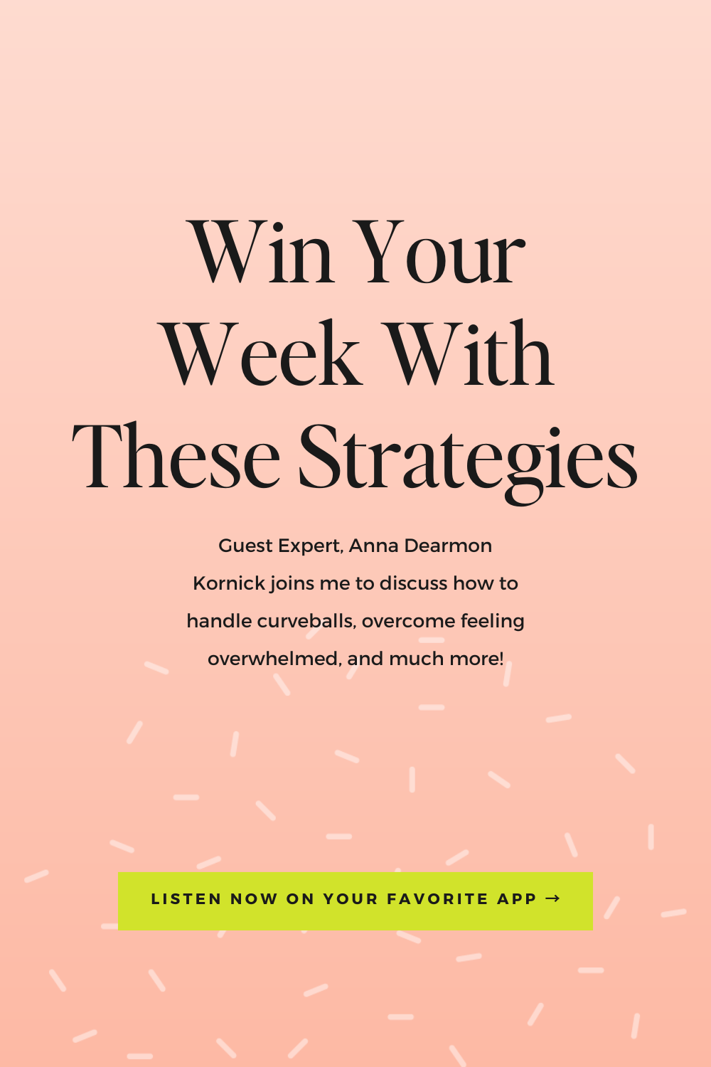 Anna Dearmon Kornick On How To Win Your Week Before It Starts
